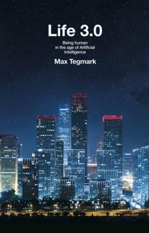 Life 3.0 Being Human in the Age of Artificial Intelligence Max Tegmark ...