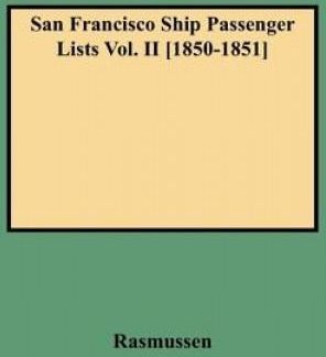 San Francisco Ship Passenger Lists Vol. II [1850-1851] - Literatura ...