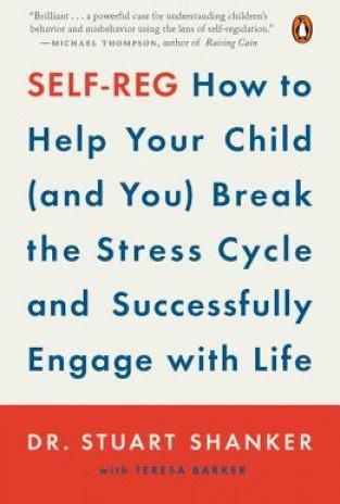 Self-Reg: How to Help Your Child (and You) Break the Stress Cycle and ...
