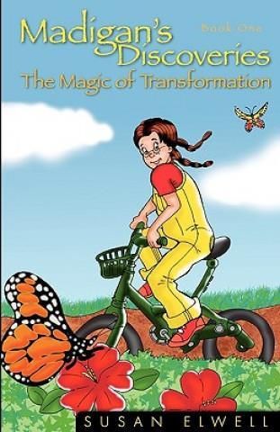Madigan's Discoveries: Book One - The Magic of Transformation ...