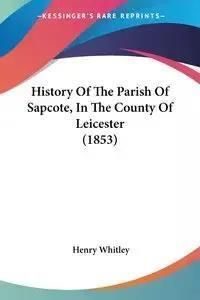 History of the Parish of Sapcote, in the County of Leicester (1853 ...
