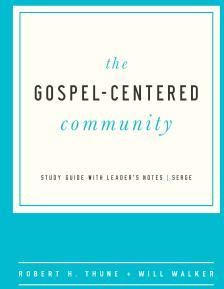 The Gospel Centered Community: Study Guide with Leader's Notes (Thune ...