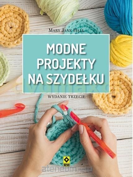 Modne projekty na szydełku - Mary Jane Hall [KSIĄŻKA] - Ceny i opinie ...