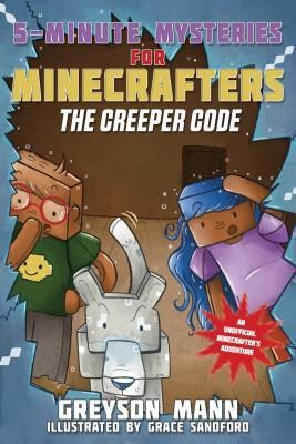 The Creeper Code: 5-Minute Mysteries for Minecrafters (Mann Greyson ...