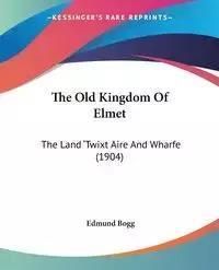The Old Kingdom of Elmet: The Land 'Twixt Aire and Wharfe (1904 ...