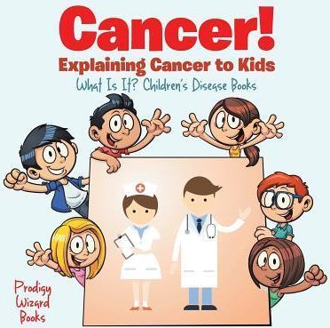 Cancer! Explaining Cancer to Kids - What Is It? - Children's Disease ...