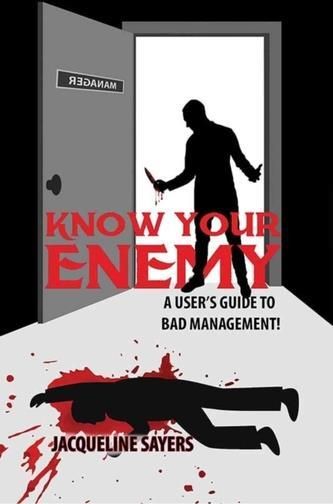 Know your enemy - A User's Guide to Bad Management! (Sayers Jacqueline ...