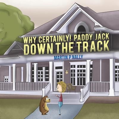 Why Certainly! Paddy Jack Down the Track (Nally Martin P) - Literatura ...