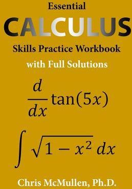 Essential Calculus Skills Practice Workbook with Full Solutions (McMullen Chris) - Literatura ...