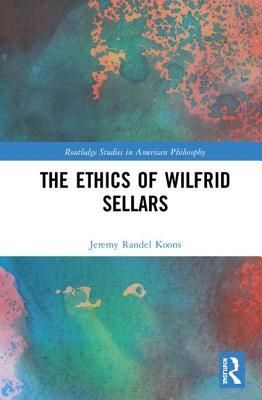 Ethics of Wilfrid Sellars (Koons Jeremy Randel (Georgetown University ...