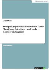 Zwei philosophische Ansichten zum Thema Abtreibung. Peter Singer und ...