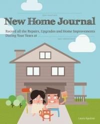 New Home Journal: Record All the Repairs, Upgrades and Home ...