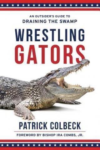 Wrestling Gators: An Outsider's Guide to Draining the Swamp - Literatura obcojęzyczna - Ceny i ...