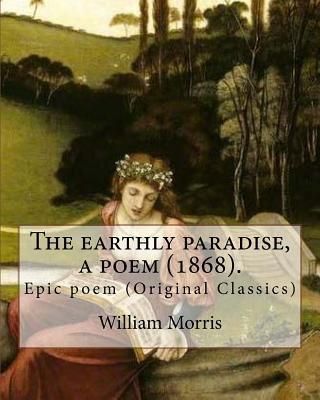 The Earthly Paradise, a Poem (1868). by: William Morris: Epic Poem ...
