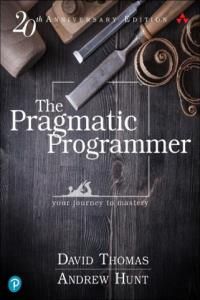 Pragmatic Programmer: journey to mastery, 20th Anniversary Edition, 2/e ...
