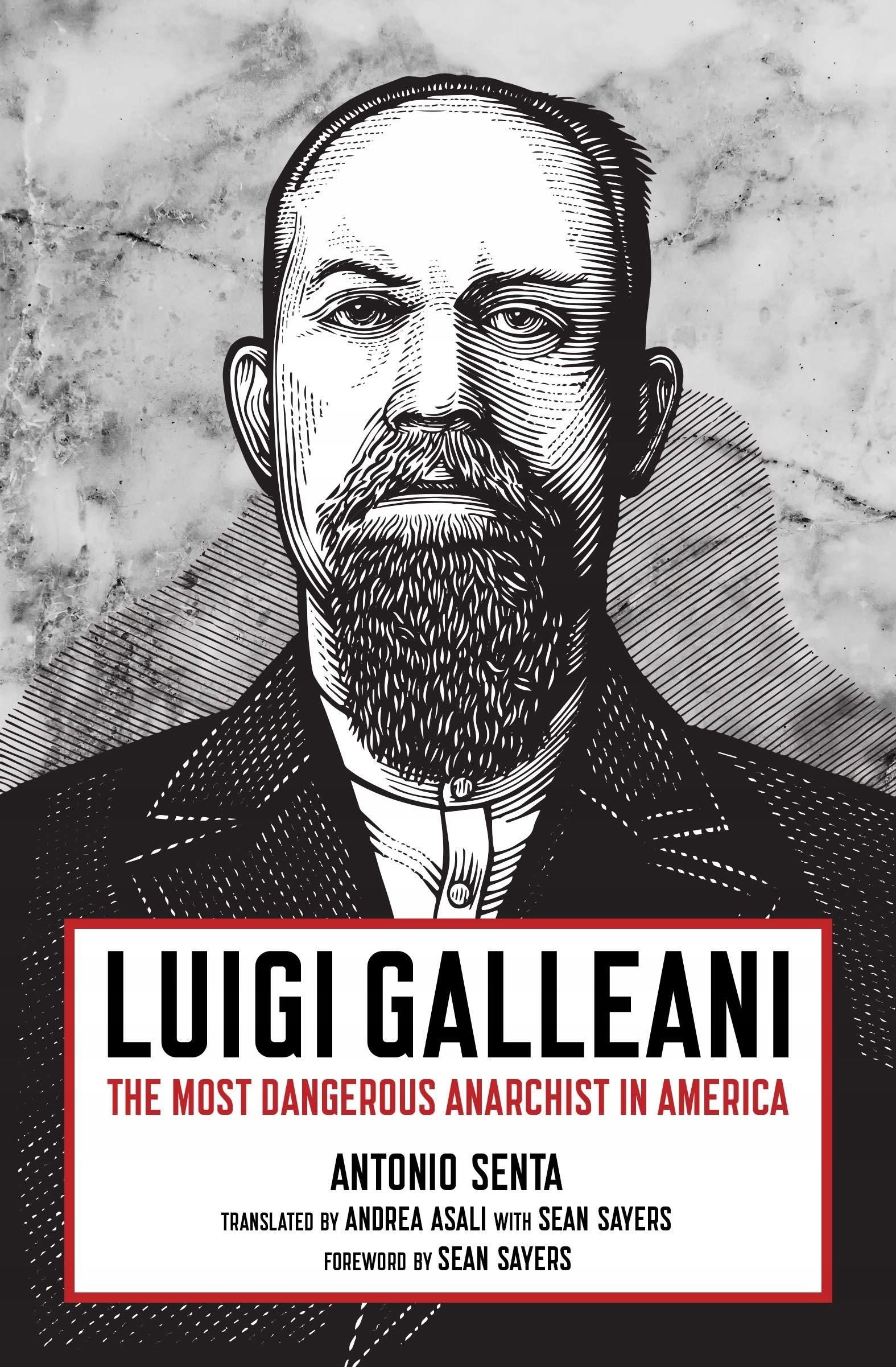 Luigi Galleani: The Most Dangerous Anarchist in America - Literatura ...
