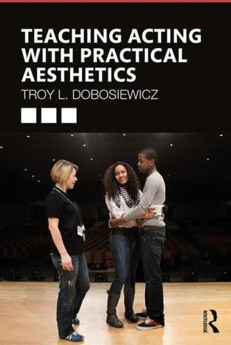 Teaching Acting with Practical Aesthetics Dobosiewicz, Troy ...
