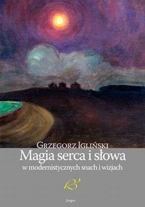 Magia serca i słowa w modernistycznych snach i wizjach - Książka ...