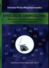Dyslalia obwodowa. Diagnoza i terapia logopedyczna wybranych form ...