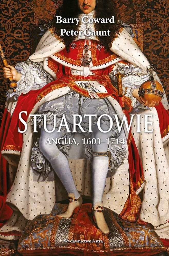 Stuartowie. Anglia 1603-1714 - Barry Coward,Peter Gaunt - Ceny i opinie ...