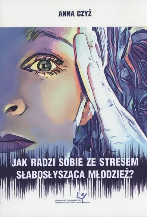 Książka Jak radzi sobie ze stresem słabosłysząca młodzież Seria: Prace monograficzne 895 - Ceny ...