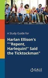 A Study Guide for Harlan Ellison's ''Repent, Harlequin!'' Said the ...