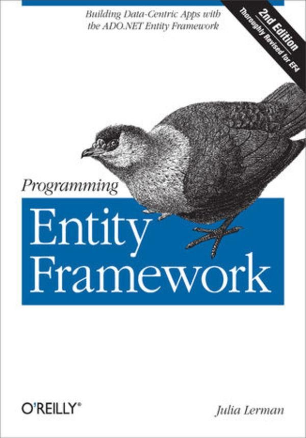 Programming Entity Framework. Building Data Centric Apps with the ADO.NET Entity Framework. 2nd ...