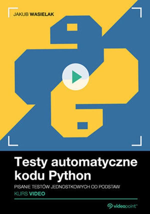 Testy automatyczne kodu Python. Kurs video - Ceny i opinie - Ceneo.pl